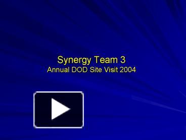 PPT – Synergy Team 3 Annual DOD Site Visit 2004 PowerPoint presentation ...
