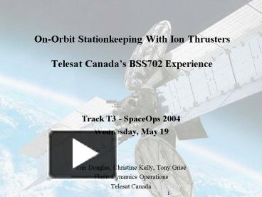 PPT – OnOrbit Stationkeeping With Ion Thrusters Telesat Canadas BSS702 ...
