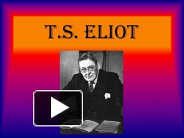 T.S. Eliot presentation | free to view