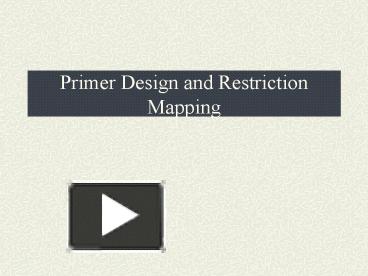 Primer Design and Restriction Mapping presentation | free to view