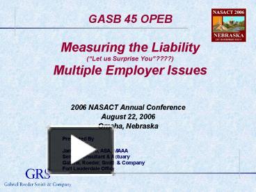 PPT – GASB 45 OPEB Measuring the Liability Let us Surprise You Multiple ...