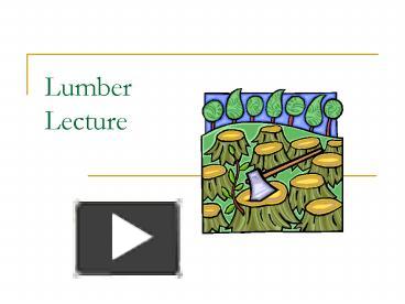 PPT – Lumber Lecture PowerPoint presentation | free to view - id: f38b9 ...