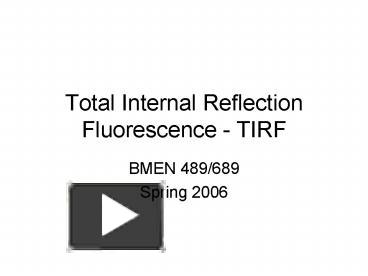 Total Internal Reflection Fluorescence TIRF presentation | free to view