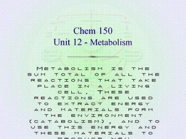 PPT – Chem 150 Unit 12 Metabolism PowerPoint presentation | free to ...