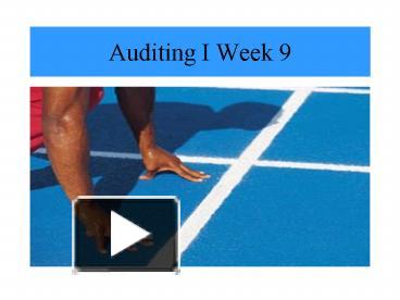 Auditing I Week 9 presentation | free to view