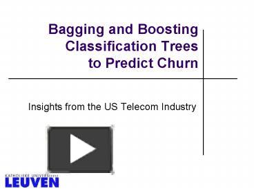 Bagging and Boosting Classification Trees to Predict Churn presentation ...