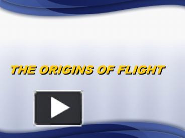 THE ORIGINS OF FLIGHT presentation | free to view