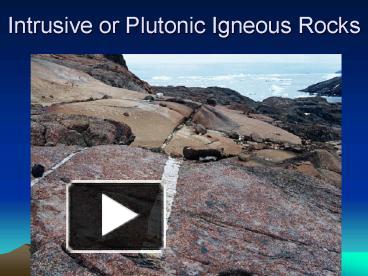Intrusive or Plutonic Igneous Rocks presentation | free to view