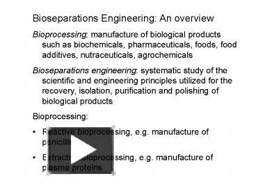 Bioseparations Engineering: An overview presentation | free to view