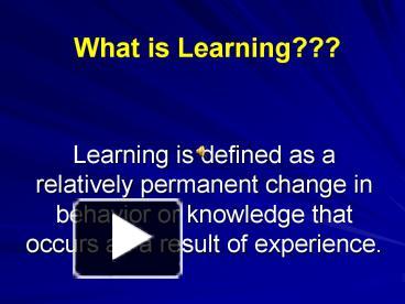 Learning is defined as a relatively permanent change in behavior or ...