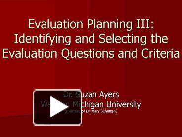Evaluation Planning III: Identifying and Selecting the Evaluation ...