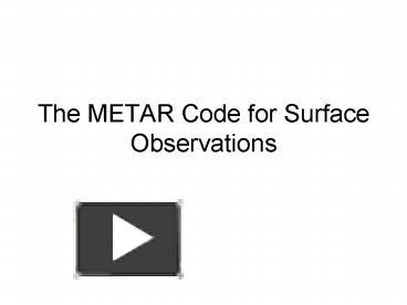 The METAR Code for Surface Observations presentation | free to view