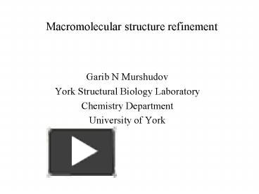 PPT – Macromolecular structure refinement PowerPoint presentation ...