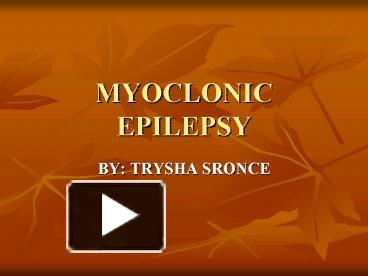 PPT – MYOCLONIC EPILEPSY PowerPoint presentation | free to view - id ...