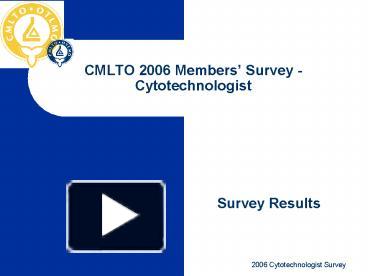 PPT – CMLTO 2006 Members Survey Cytotechnologist PowerPoint ...