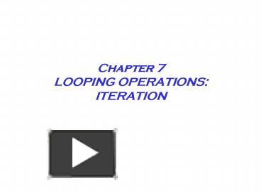 PPT – Chapter 7 LOOPING OPERATIONS: ITERATION PowerPoint presentation ...