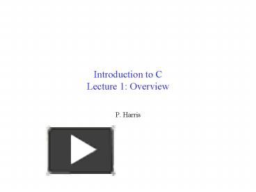 Introduction to C Lecture 1: Overview presentation | free to view