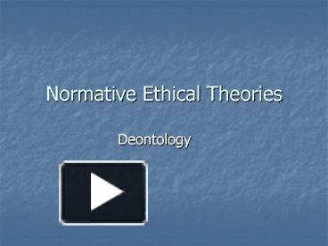 Normative Ethical Theories presentation | free to view