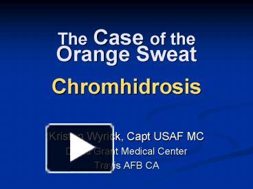 PPT – The Case of the Orange Sweat Chromhidrosis PowerPoint ...