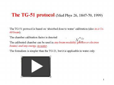 The TG-51 protocol (Med Phys 26, 1847-70, 1999) presentation | free to view