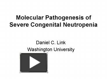 Molecular Pathogenesis of Severe Congenital Neutropenia presentation ...