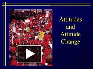 Attitudes and Attitude Change presentation | free to view